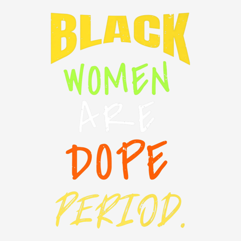 Custom Black Women Are Dope Period Melanin Black History Month Premium ...
