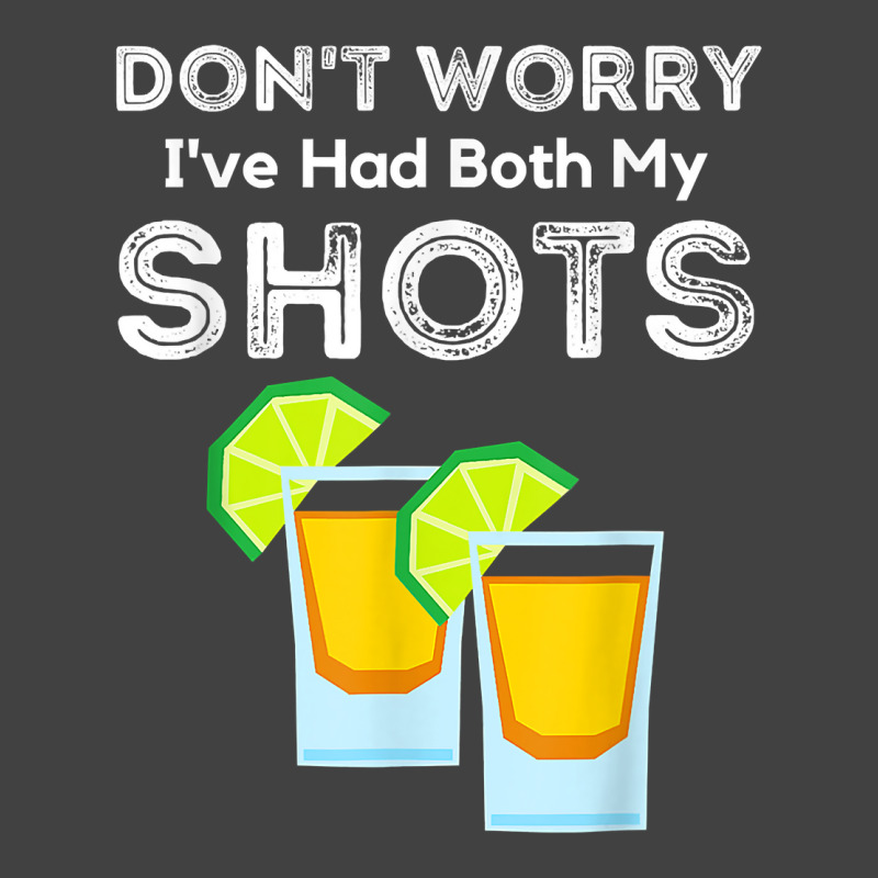 Don't Worry I've Had Both My Shots Funny Two Shots Tequila Vintage T ...