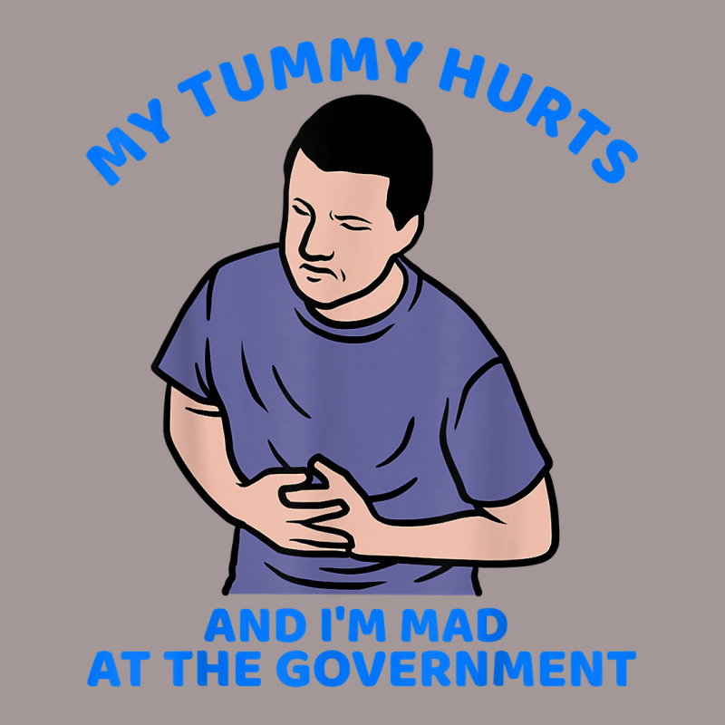 My Tummy Hurts And I'm Mad At The Government T Shirt Vintage Hoodie By ...