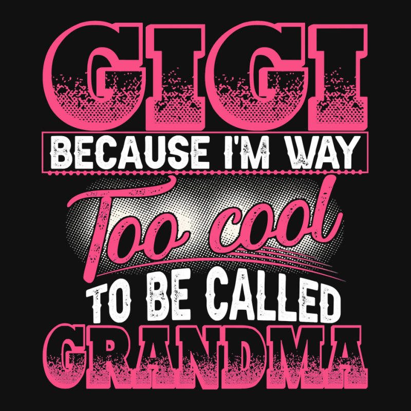 Mother Grandma Gigi Way To Cool To Be Called Grandma Funny Gigi 13 Mom ...