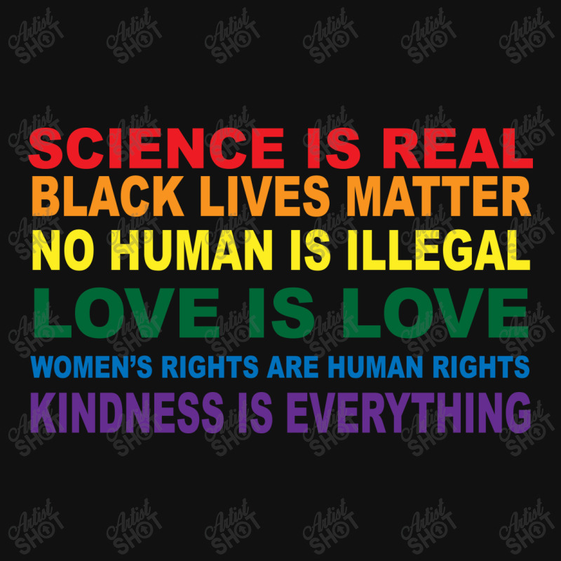 Custom Science Is Real! Black Lives Matter! No Human Is Illegal! Love ...