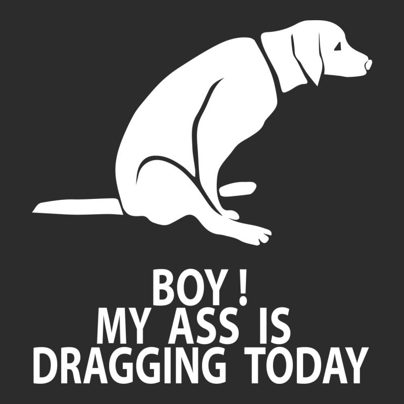 Custom Boy My Ass Is Dragging Today Exclusive T-shirt By Mdk Art ...