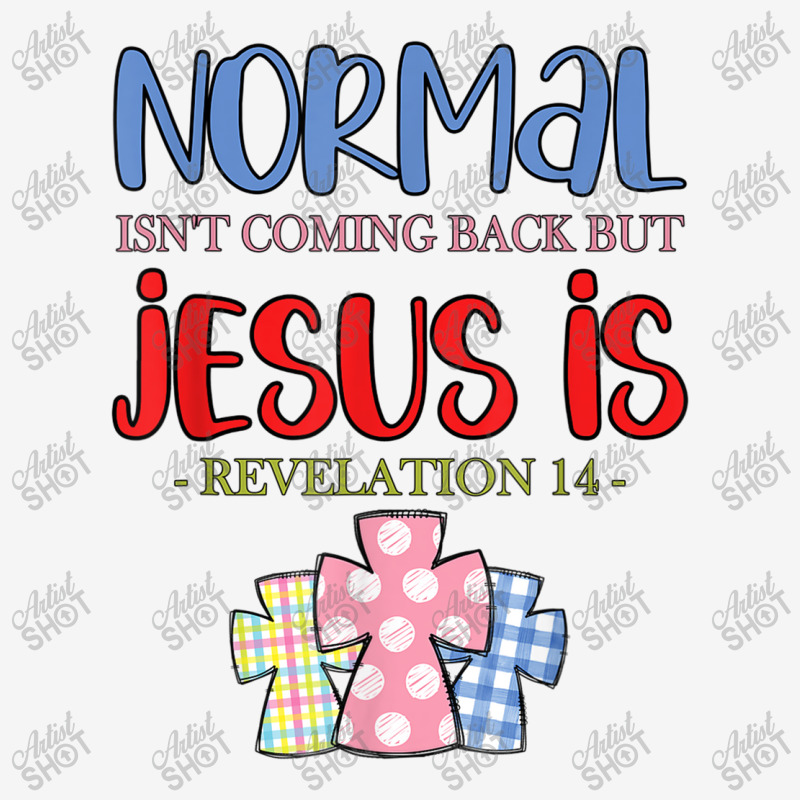 Normal Is Not Coming Back But Jesus Is Revelation 14 Tshirt Round Patch ...