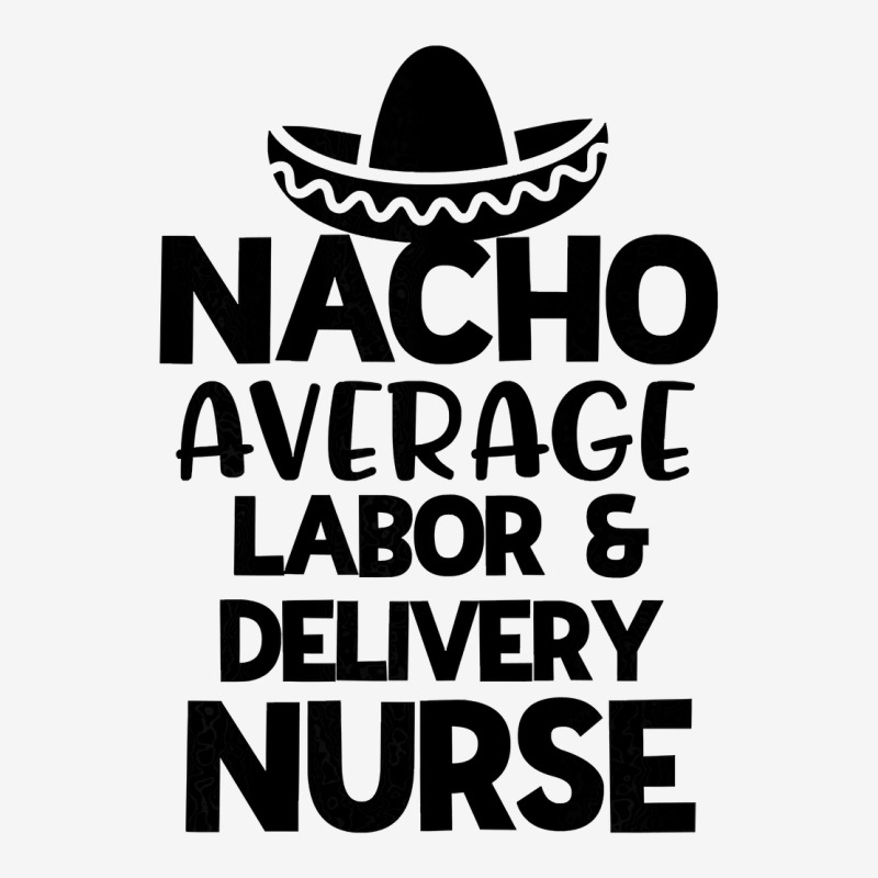 Womens Nacho Average Labor And Delivery Nurse Gift For Women Rn T Shir ...