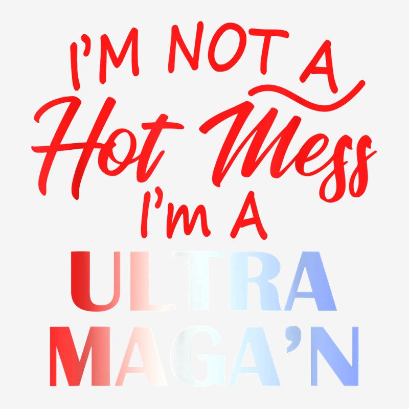 I'm Not A Hot Mess I'm A Untra Maga'n Camper Cup By Eaglesonbonnie ...