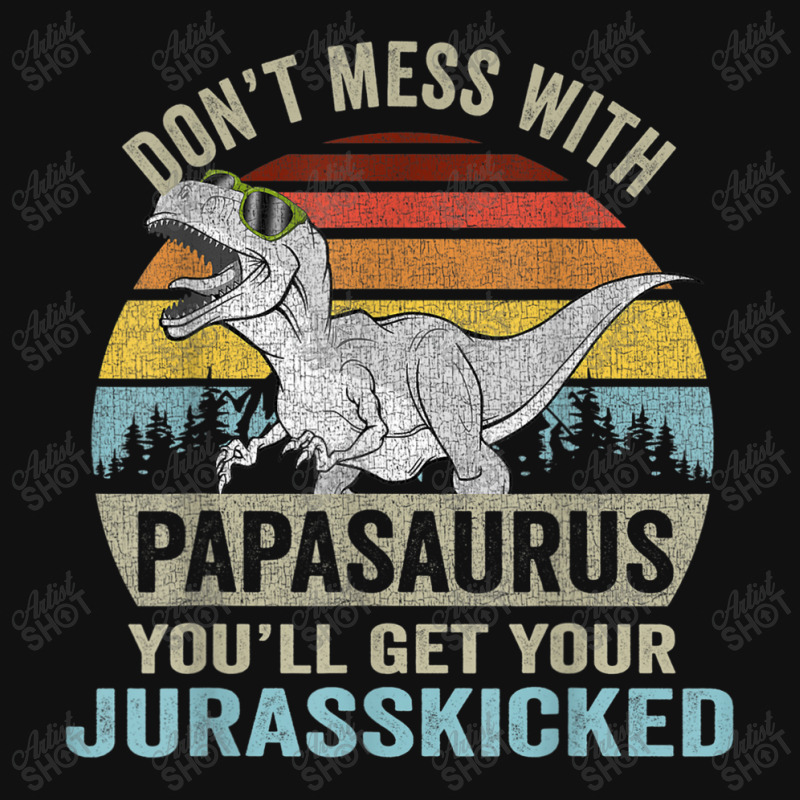 Don't Mess With Papasaurus T Rex Dino Papa Dinosaur Family Mens Best ...