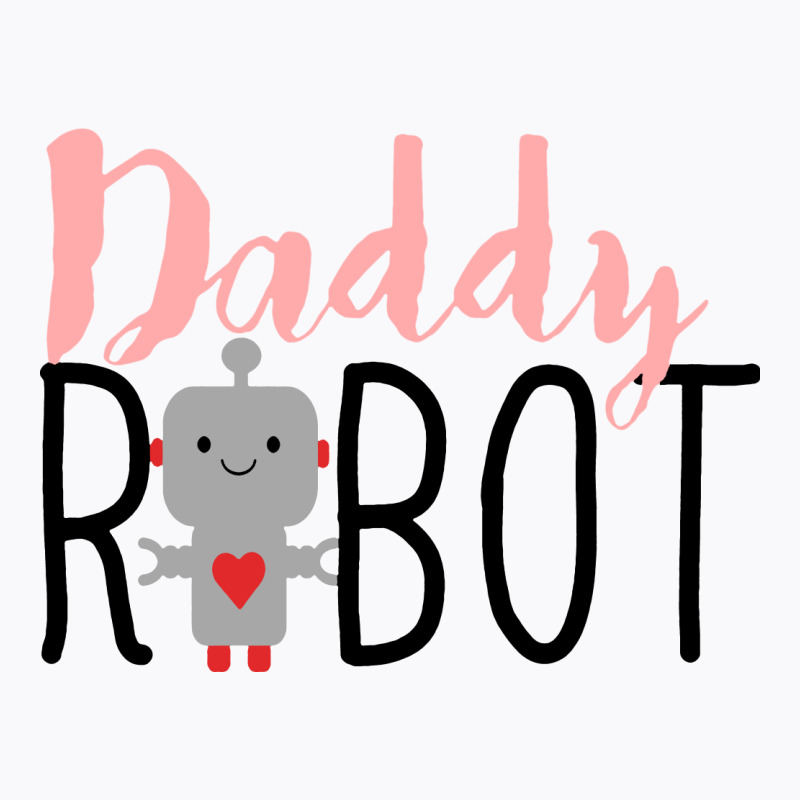 Daddy Robot T-shirt By Feniavey - Artistshot