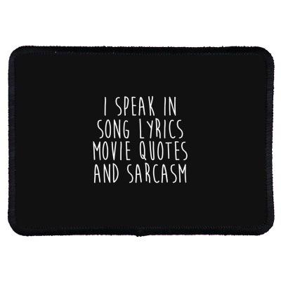 I Speak In Song Lyrics Movie Quotes And Sarcasm Rectangle Patch By ...