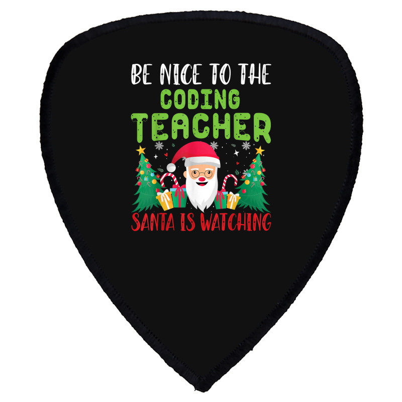 Be Nice To The Coding Teacher Santa Is Watching Xmas Shield S Patch By ...