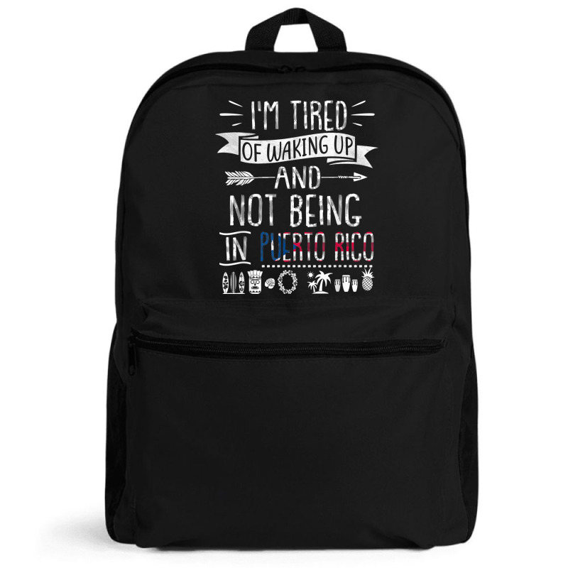 I’m Tired Of Waking Up And Not Being In Puerto Rico Funny Backpack By ...