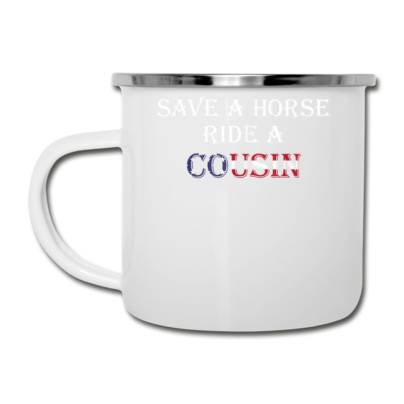 Save A Horse Ride A Cousin Hillbilly Redneck July 4th Camper Cup By ...