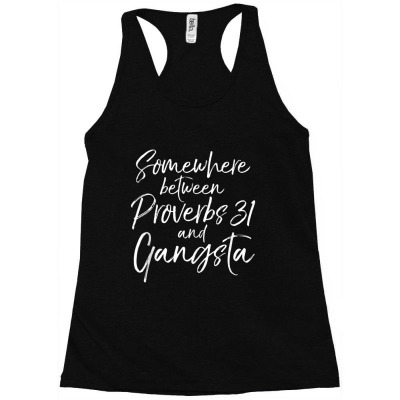 Funny Women's Somewhere Between Proverbs 31 And Gangsta-sm0ad Racerback ...