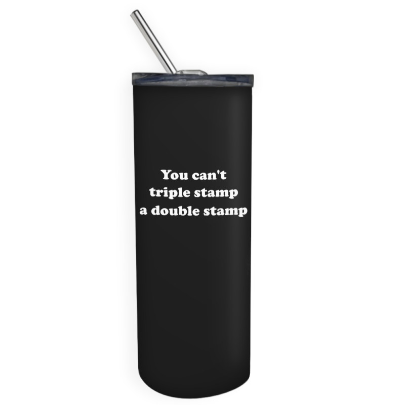 Dumb And Dumber You Can't Triple Stamp A Double Stamp Skinny Tumbler By ...