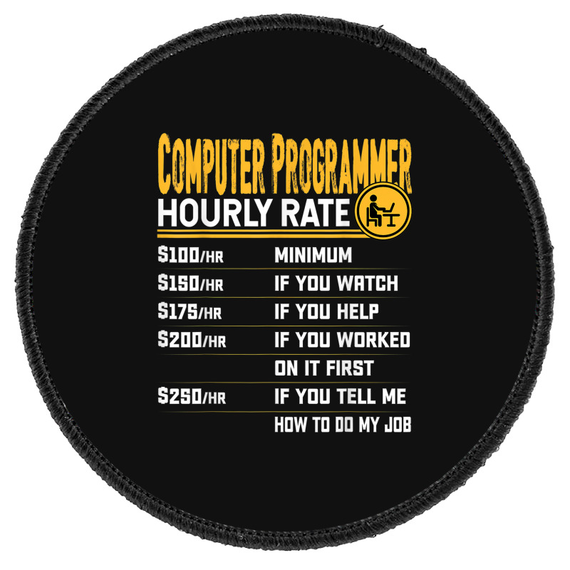 Funny Computer Programmer Programming Coder Hourly Rate Round Patch By Outpost Artistshot 3758