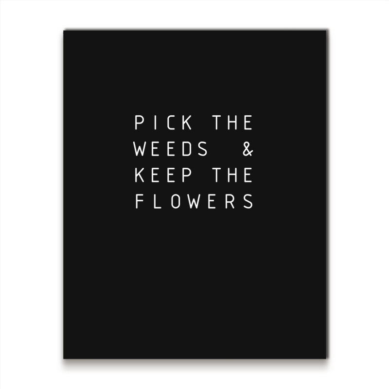 Pick The Weeds & Keep The Flowers - Sober .png Metal Print Vertical By Susietucker - Artistshot
