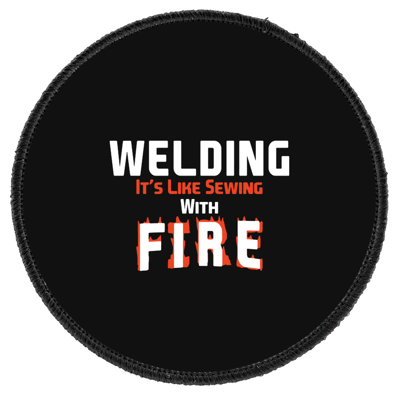 Welding It Is Like Sewing With Fire Round Patch By Koiku - Artistshot