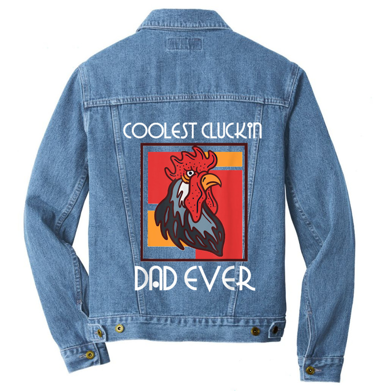 Coolest Cluckin Dad Rooster Chicken Father Cool Dad Men Denim Jacket By ...