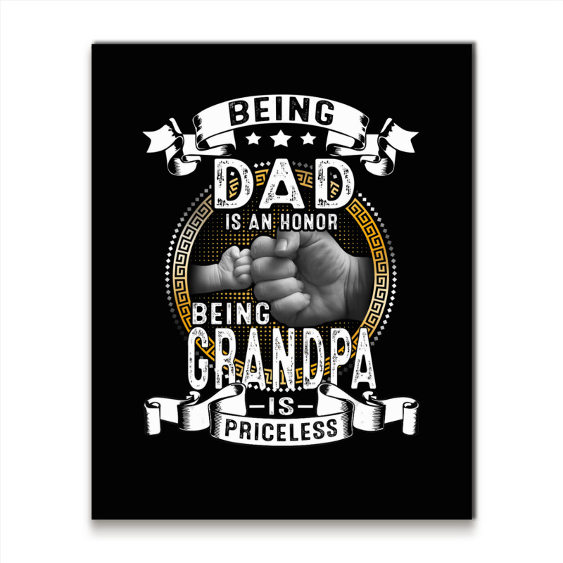 Being Dad Is An Honor Being Grandpa Is Priceless Father Day Metal Print ...
