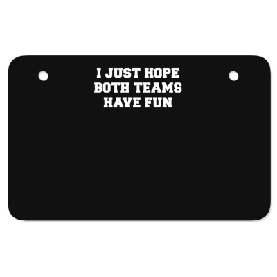 I Just Hope Both Teams Have Fun Football Gameday Cheer Atv License ...