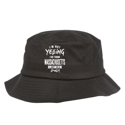 I'm Not Yelling! I'm From Massachusetts I Just Talk Loud! Bucket Hat By ...