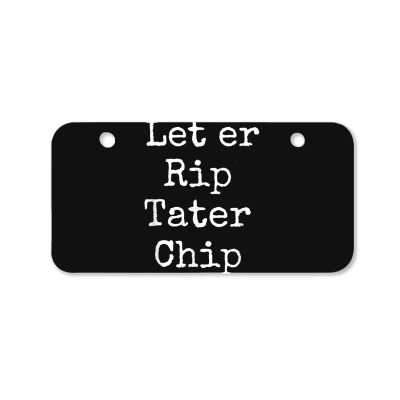 Let Er Rip Tater Chip Bicycle License Plate By Tiffaneyaitchison ...