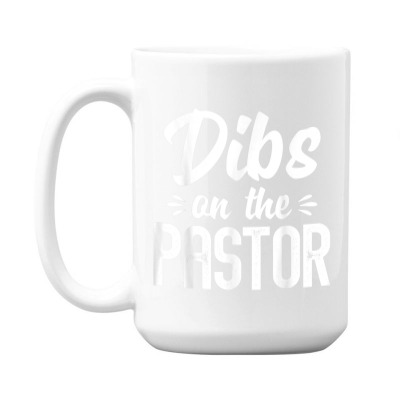 Dibs On The Pastor, Cute Pastors Wife Gift 15 Oz Coffee Mug By ...