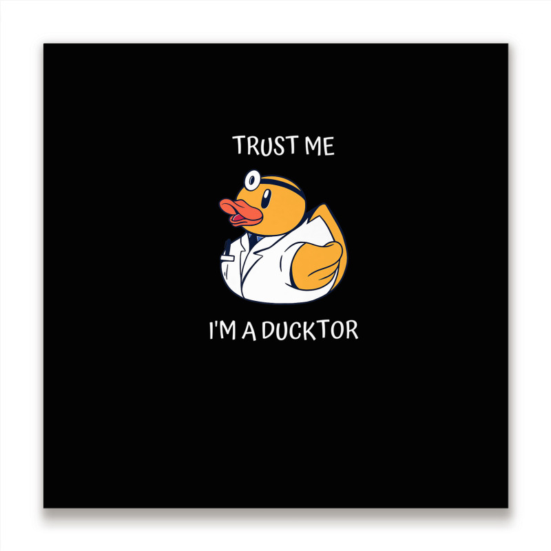 Trust Me I'm A Ducktor, Funny Doctor Duck Meme, Not A Quack Metal Print ...