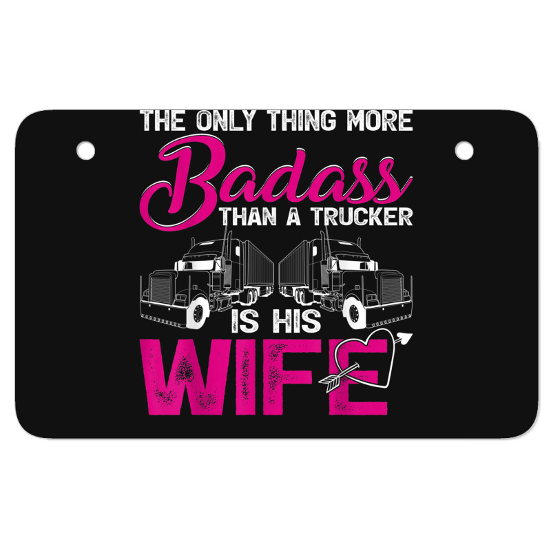 Funny The Only Thing More Badass Than A Trucker Is His Wife Atv License ...