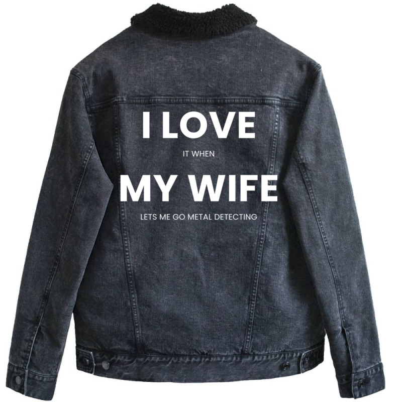 I Love It When My Wife Lets Me Go Metal Detecting Unisex Sherpa-lined ...