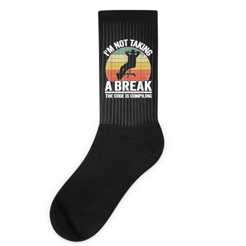 I'm Not Taking A Break Th Code Is Compiling Programmer Socks By ...