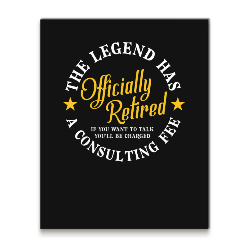 The Legend Has Officially Retired Retirement Men Metal Print Vertical ...
