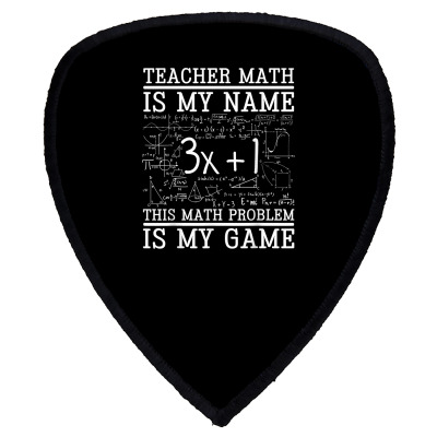 Teacher Math Is My Name This Math Problem Is My Game T Shirt Shield S ...