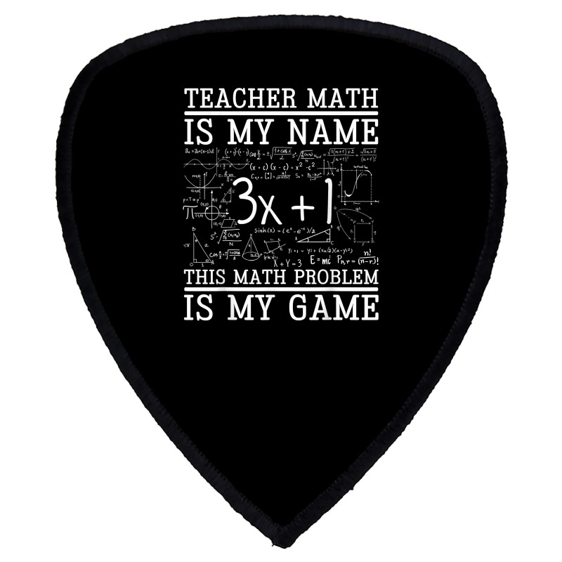 Teacher Math Is My Name This Math Problem Is My Game T Shirt Shield S ...