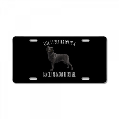 Life Is Better With A Black Labrador Retriever Dog Lover License Plate ...