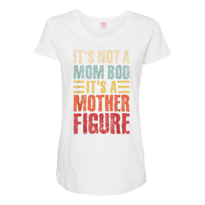 Its Not A Mom Bod Its A Mother Figure Mama Wife Mother's Day T Shirt ...