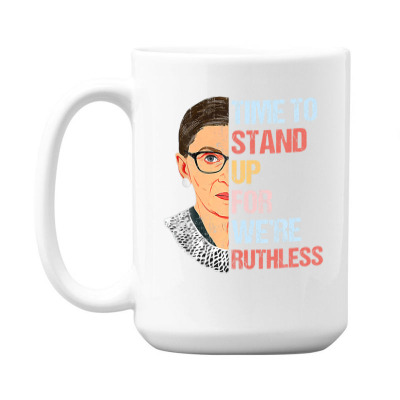 Time To Stand Up For We're Ruthless We Are Ruthless Feminist 15 Oz ...