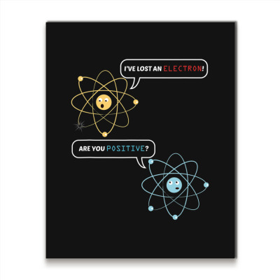I Lost An Electron. Are You Positive Chemistry Joke Metal Print ...