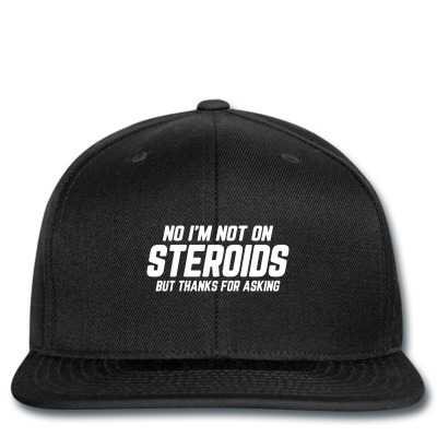 Custom No I'm Not On Steroids, But Thanks For Asking Printed Hat By ...
