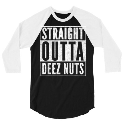 Straight Outta Deez Nuts For President Funny Meme 3/4 Sleeve Shirt By ...