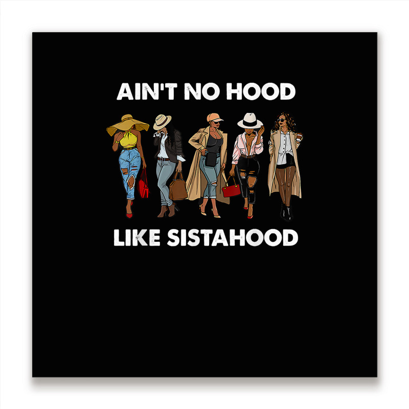 Ain't No Hood Like Sisterhood Afro Sistas Black Wo Metal Print Square ...