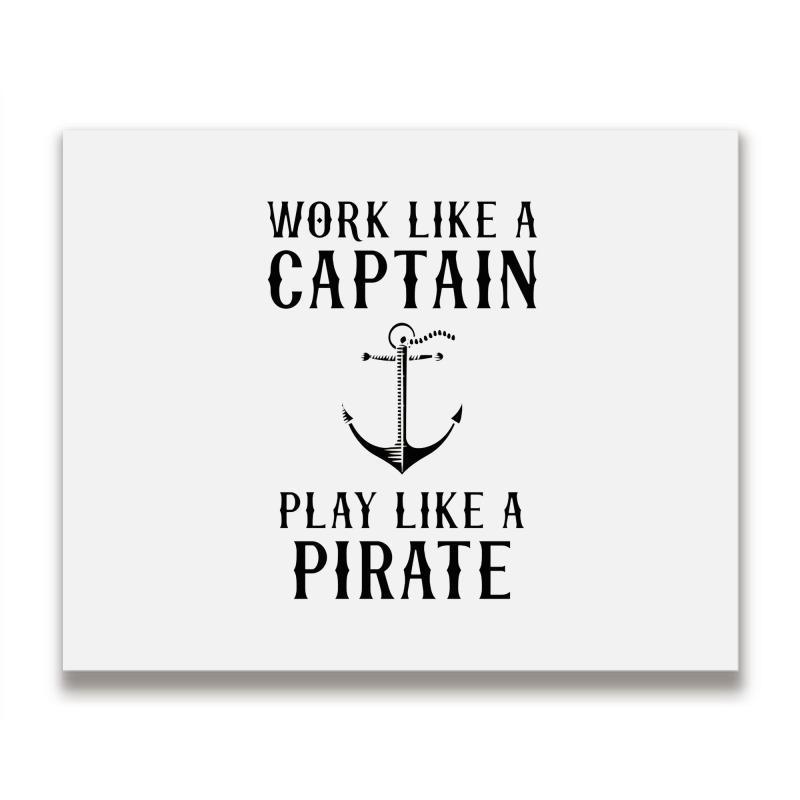 Work Like A Captain Play Like A Pirate Metal Print Horizontal By ...