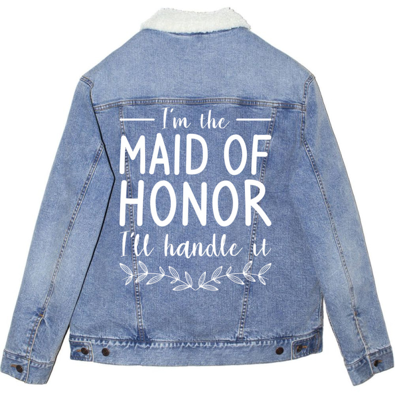 I'm The Maid Of Honor I'll Handle It Wedding Role Unisex Sherpa-lined ...