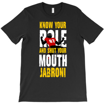 Custom Know Your Role And Shut Your Mouth Jabroni T Shirt T-shirt By ...