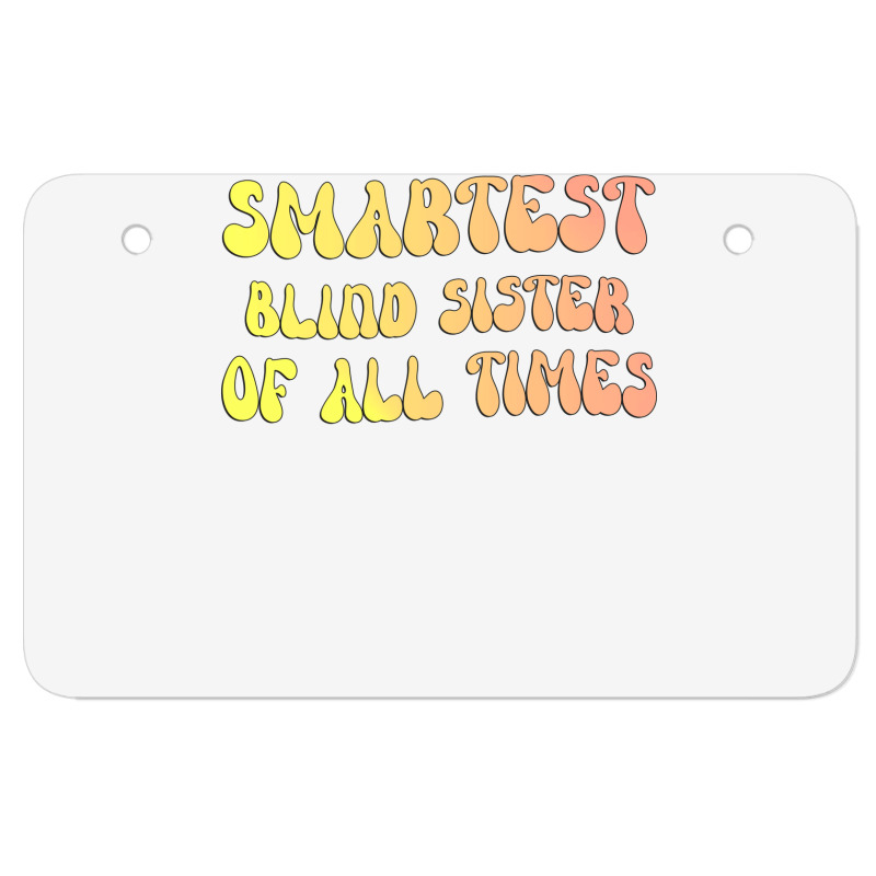 Custom Smartest Blind Sister Of All Times Gift For The Vi Atv License ...