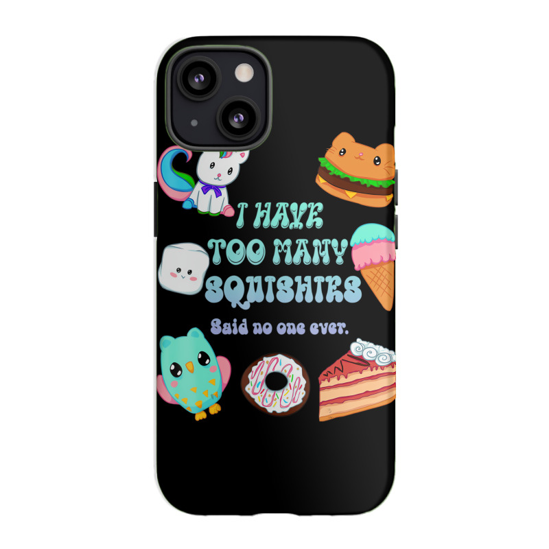 I Have Too Many Squishies Funny Cute Squishy T Shi Iphone 13 Case By Karynadreck - Artistshot
