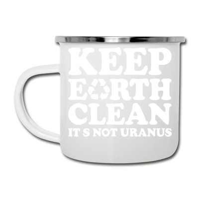 Keep Earth Clean It S Not Uranus Camper Cup By Ancaart. - Artistshot