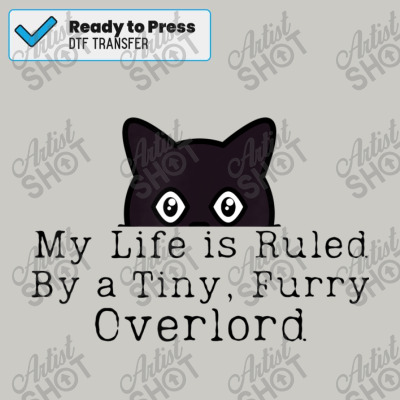 My Life Is Ruled By A Tiny Furry Overlord Funny Cat Dtf Transfer By ...