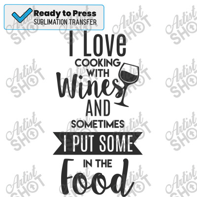 I Love Cooking With Wines Funny Sublimation Transfer By Dinugraha ...