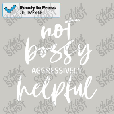 I’m Not Bossy I’m Aggressively Helpful Funny Quote Boss Gift Sweat Dtf ...