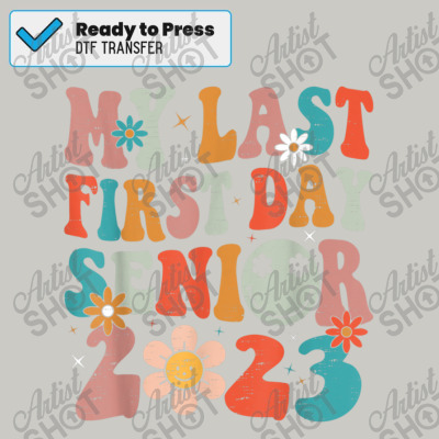 Funny My Last First Day Senior 2023 Back To School Class Of 2023 Dtf Transfer By Cm-arts ...